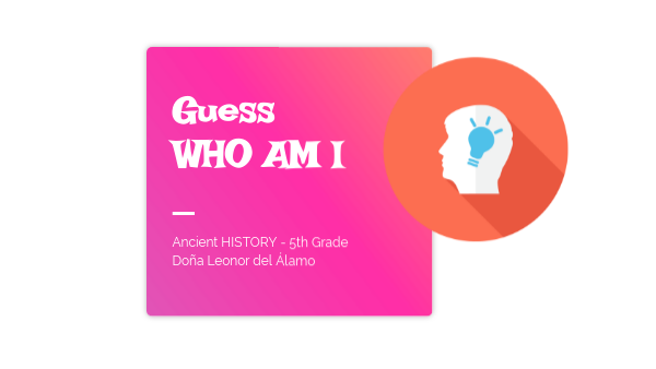 Guess Who am I - 5th Grade Ancient History | Genially