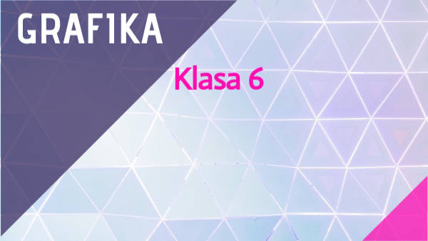 Grafika - klasa 6 | Genially
