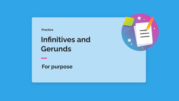 Infinitives and Gerunds- for purpose | Genially