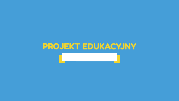 projekt edukacyjny | Genially