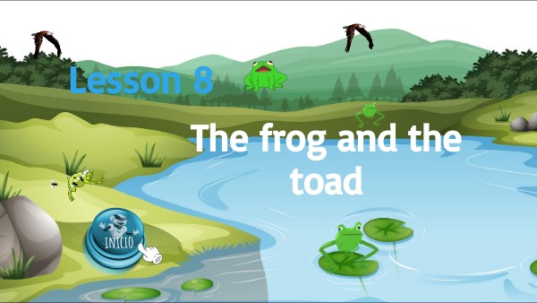 Lesson 8. The frog and the toad | Genially