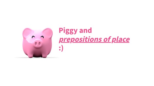 Piggy prepositions