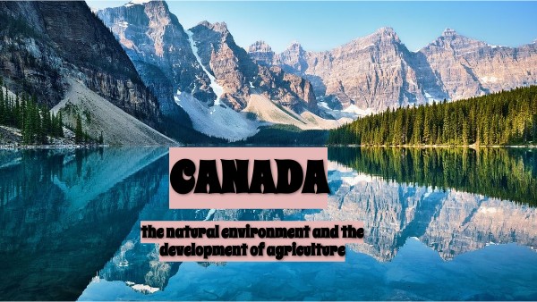 3.6 - Kanada - środowisko przyrodnicze a rozwój rolnictwa | Genially