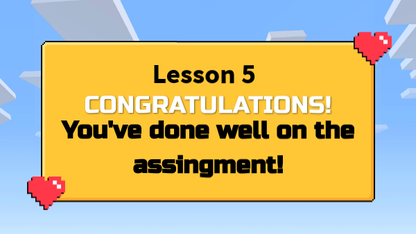 LESSON 5 CONGRATULATIONS! YOU'VE DONE WELL ON THE ASSIGNMENT