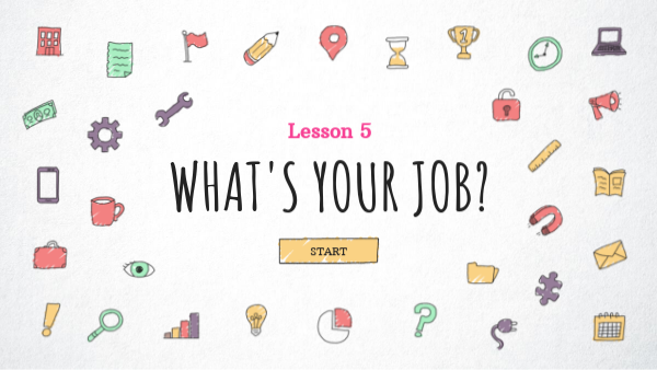 Lesson 5 WHAT'S YOUR JOB? | Genially