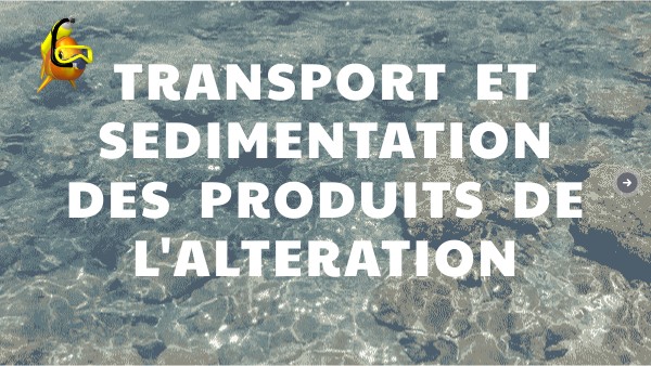 Transport et sédimentation des produits de l'altération | Genially