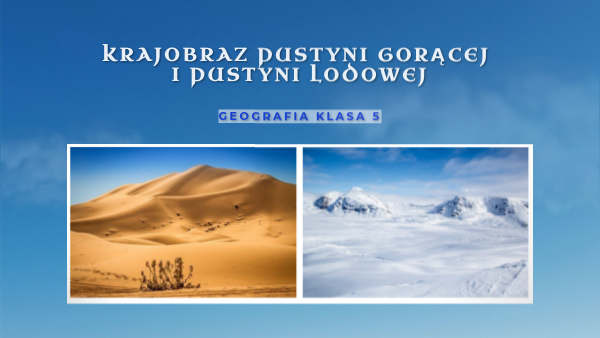 pustynia gorąca i lodowa | Genially