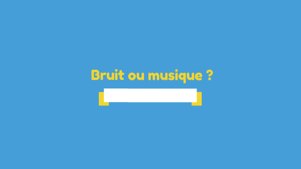 Bruit ou musique V2 ? | Genially
