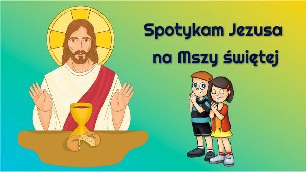 kl. 4 Spotykam Jezusa na Mszy świętej | Genially