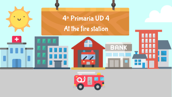 4º UD 4 At the fire station | Genially