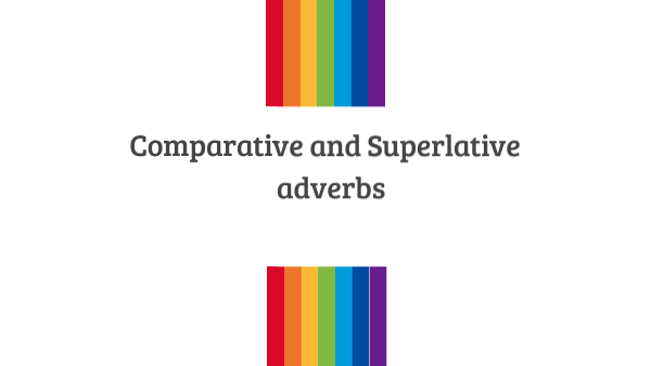 Comparative and superlative adverbs | Genially
