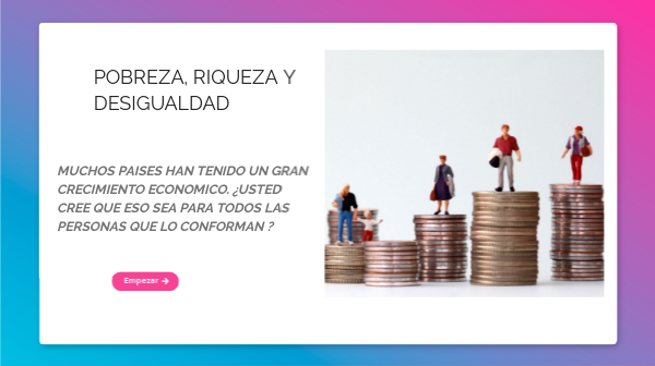 DECIMO POBREZA , RIQUEZA Y DESIGUALDAD | Genially