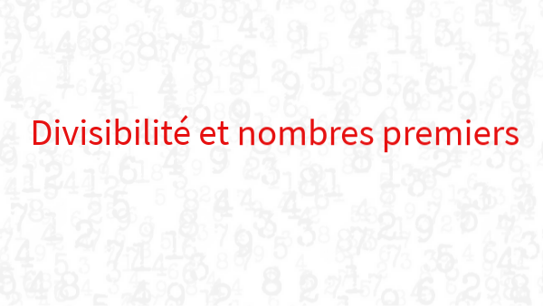 Divisibilité et nombres premiers