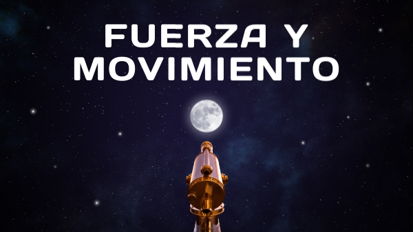FUERZA Y MOVIMIENTO | Genially