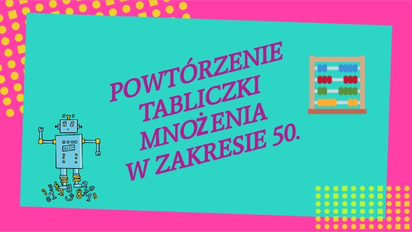POWTÓRZENIE TABLICZKI MNOŻENIA W ZAKRESIE 50 | Genially