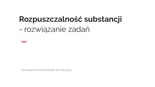 rozpuszczalnosc- rozwiazania zadan | Genially