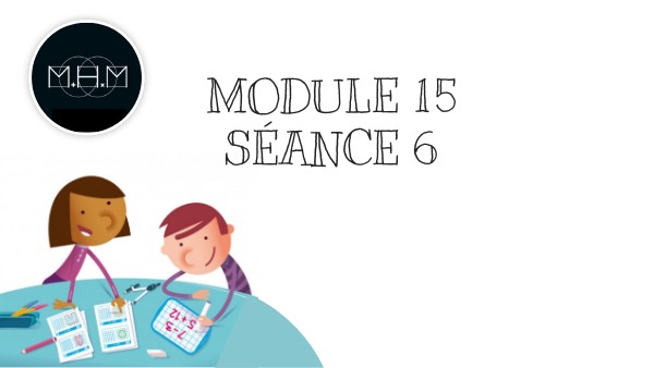 MHM Cp Module 15 séance 6 | Genially