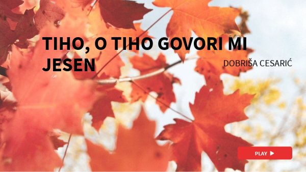 TIHO O TIHO GOVORI MI JESEN