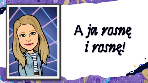 6. A ja rosne i rosne | Genially