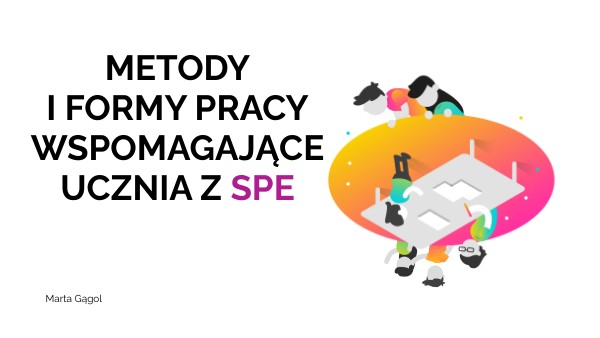 METODY I FORMY WSPOMAGAJĄCE UCZNIA Z SPE | Genially