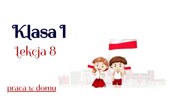 KLASA 1 -PRACA DOMOWA 8 | Genially