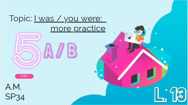 I was / you were: more practice. | Genially