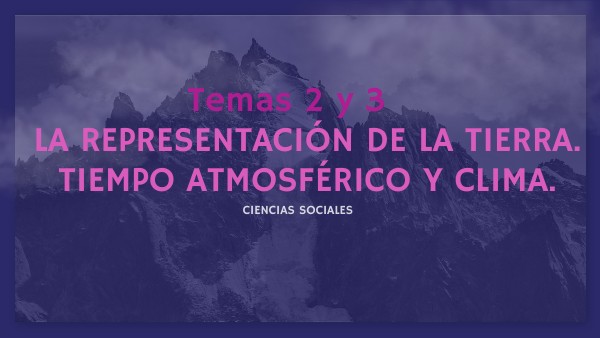 CCSS T2 y 3 Representación de la tierra. Clima | Genially
