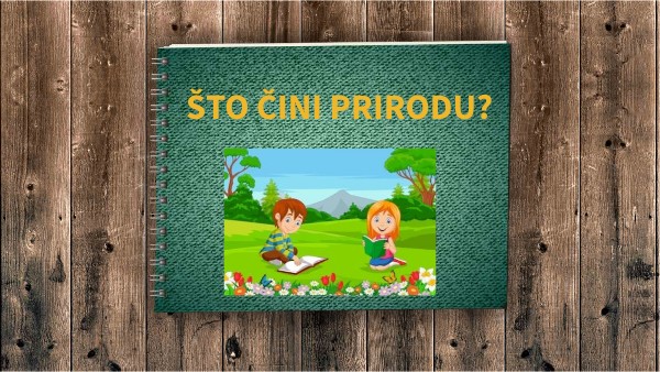 ŠTO ČINI PRIRODU? | Genially