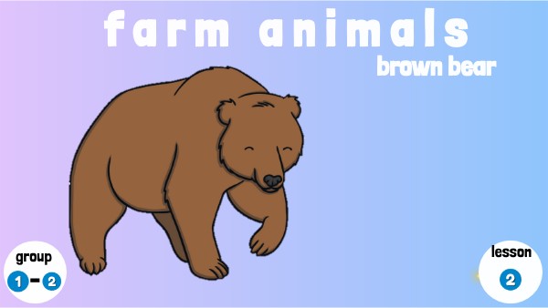 Gr 1-2 Farm Animals lesson 2: Brown Bear