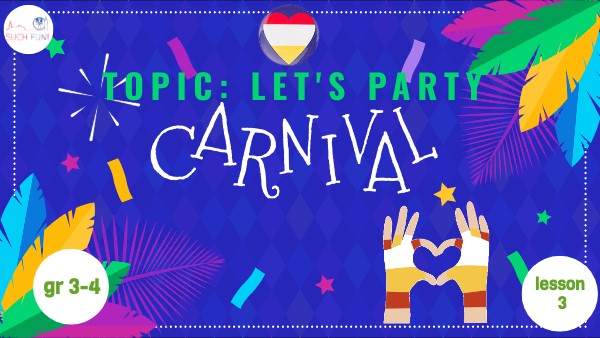 Gr 3-4 Topic Let's party, lesson 2: Carnival