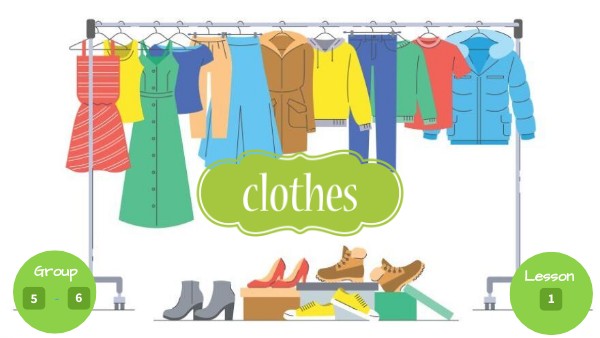 Group 5/6 Clothes - Lesson 1