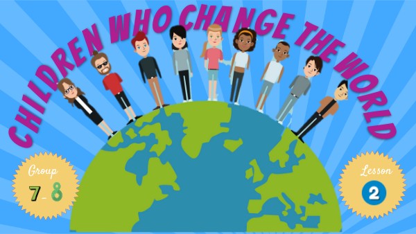 Gr 7-8, Children who change the world L2