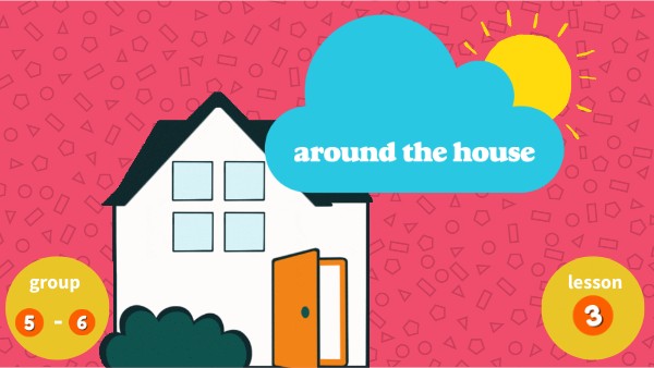 Gr 5-6, L3 Around the house