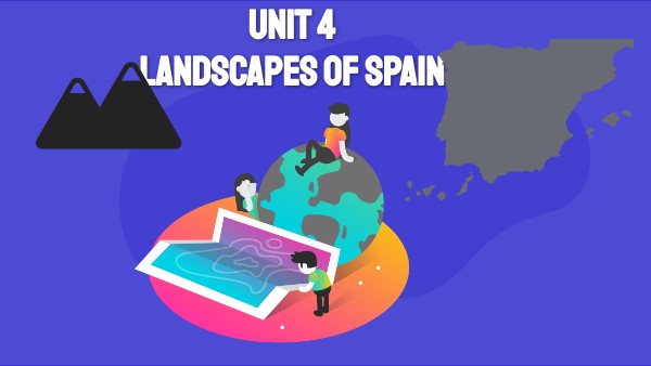 UNIT 4 (4TH)- LANDSCAPES OF SPAIN | Genially