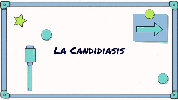 La candidiasis (biología) | Genially