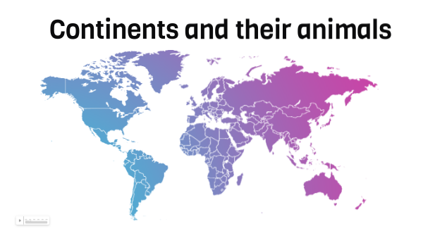 Continents and their animals. | Genially