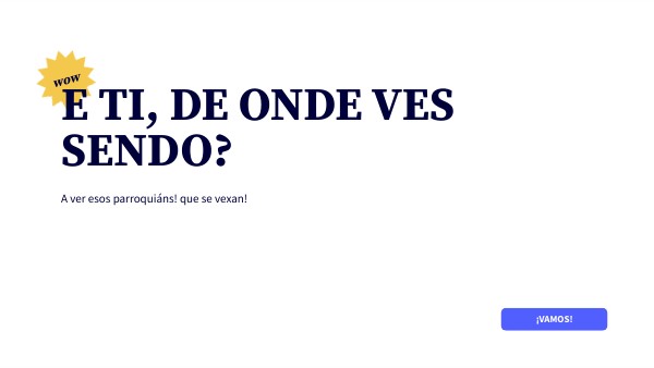 E ti, de onde vés sendo? | Genially