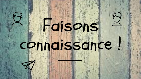 Faisons connaissance ! (Particulier)