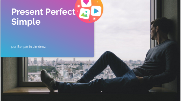 Present Perfect Simple (Benjamín Jiménez) | Genially