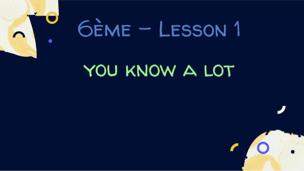 6ème - Lesson1 - you know a lot! | Genially