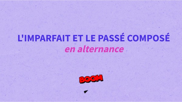 ALTERNANCE PASSÉ COMPOSÉ ET IMPARFAIT | Genially