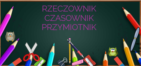 Rzeczownik, czasownik, przymiotnik | Genially