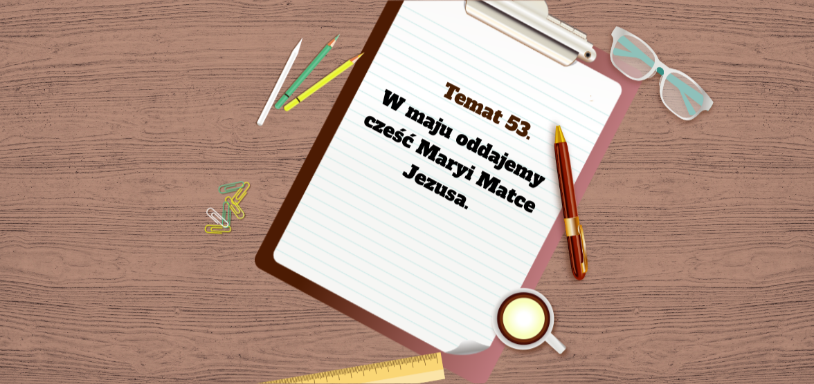 klasa I Temat 53. W maju oddajemy cześć Maryi, Matce Jezusa. | Genially