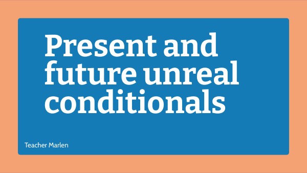 Present and future unreal conditionals_ 4TH LEVEL | Genially