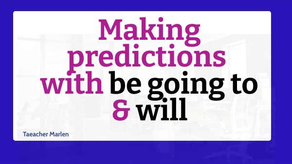 MAKING PREDICTIONS WITH WILL AND BE GOING TO 3RD LEVEL | Genially