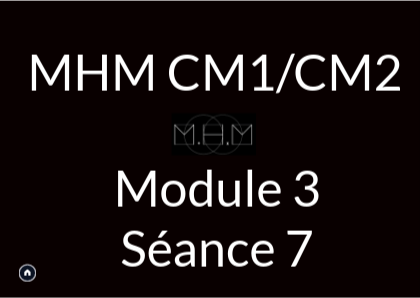 MHM Module 3 Séance 7 | Genially