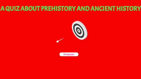 A QUIZ ABOUT PREHISTORY AND ANCIENT HISTORY | Genially