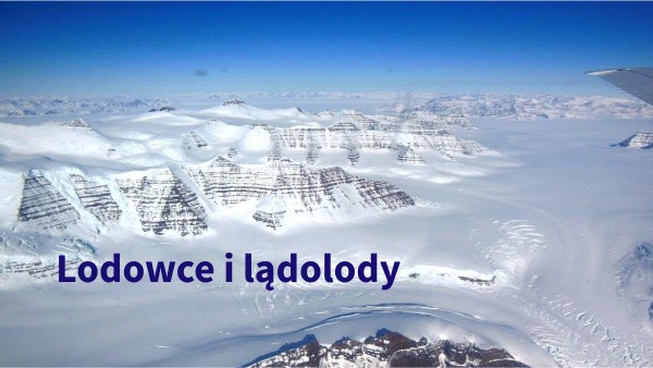 Lodowce i lądolody | Genially
