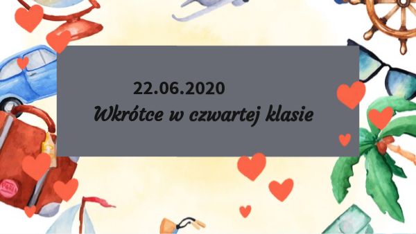Wkrótce w czwartej klasie 22.03.2020 r.
