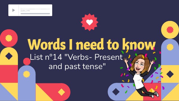 WORDS I NEED TO KNOW 14 Present and past tense